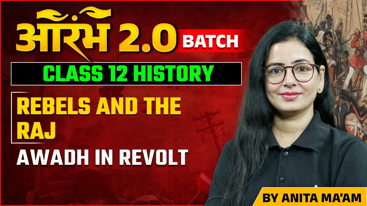 Rebels and The Raj Class 12 History | Awadh in Revolt | By Anita Ma'am ...
