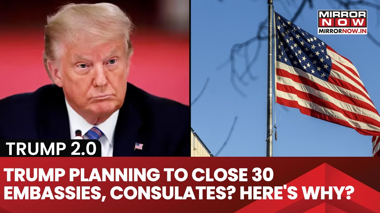 Trump administration Looking At Closing 30 Overseas Embassies ...