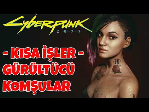 Cyberpunk 2077 - Gürültücü Komşular (KISA İŞLER)
