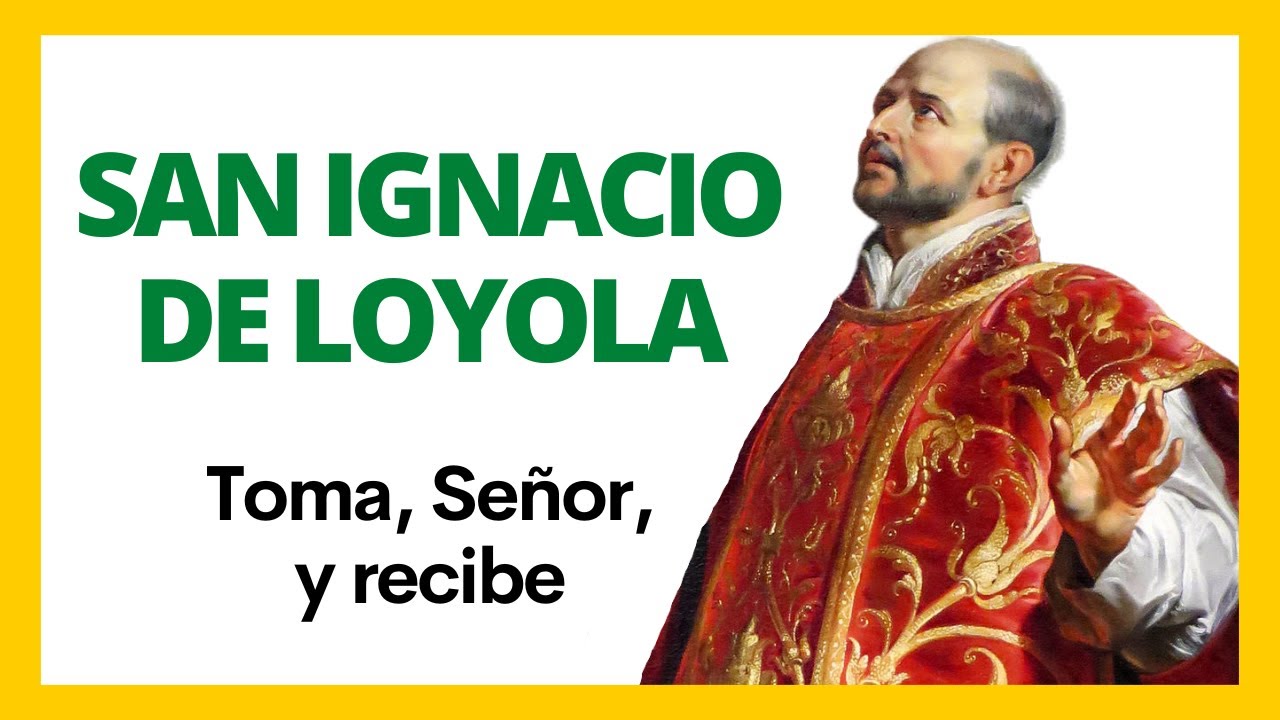 🙏Oración de SAN IGNACIO de LOYOLA "Toma Señor y Recibe (Audio y Textos ...