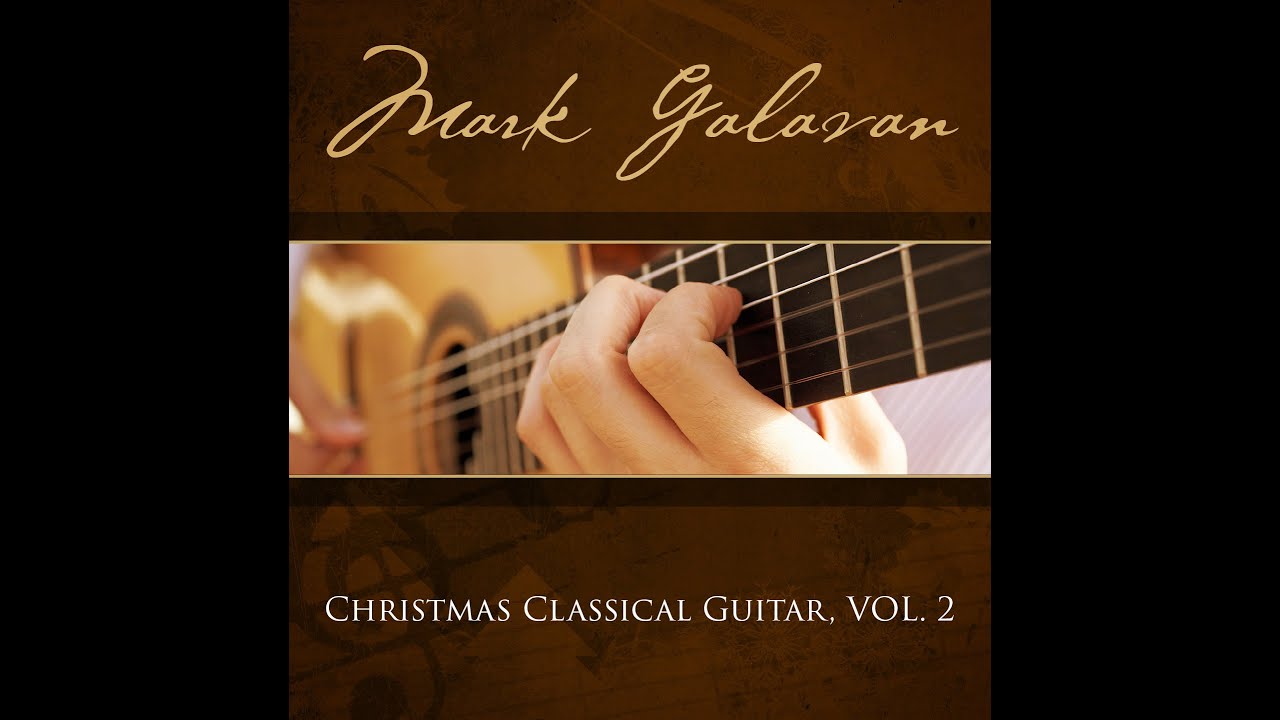 Mark Galavan Christmas Classical Guitar VOL. 2 !!! - 2021 - YouTube