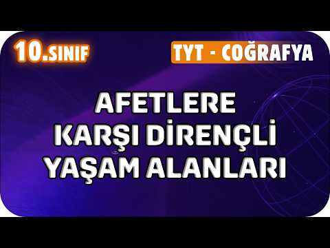 Afetlere Karşı Dirençli Yaşam Alanları | 10. Sınıf Coğrafya #2026