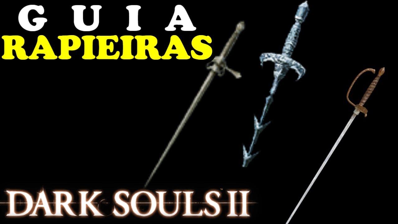 AS MELHORES RAPIEIRAS DE DARK SOULS 2 / GUIA DAS RAPIEIRAS - YouTube