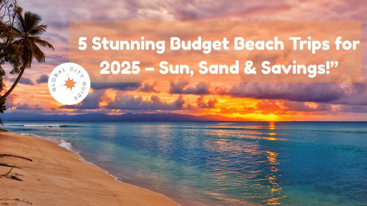5 Stunning Budget Beach Trips for 2025 – Sun, Sand & Savings!” - YouTube