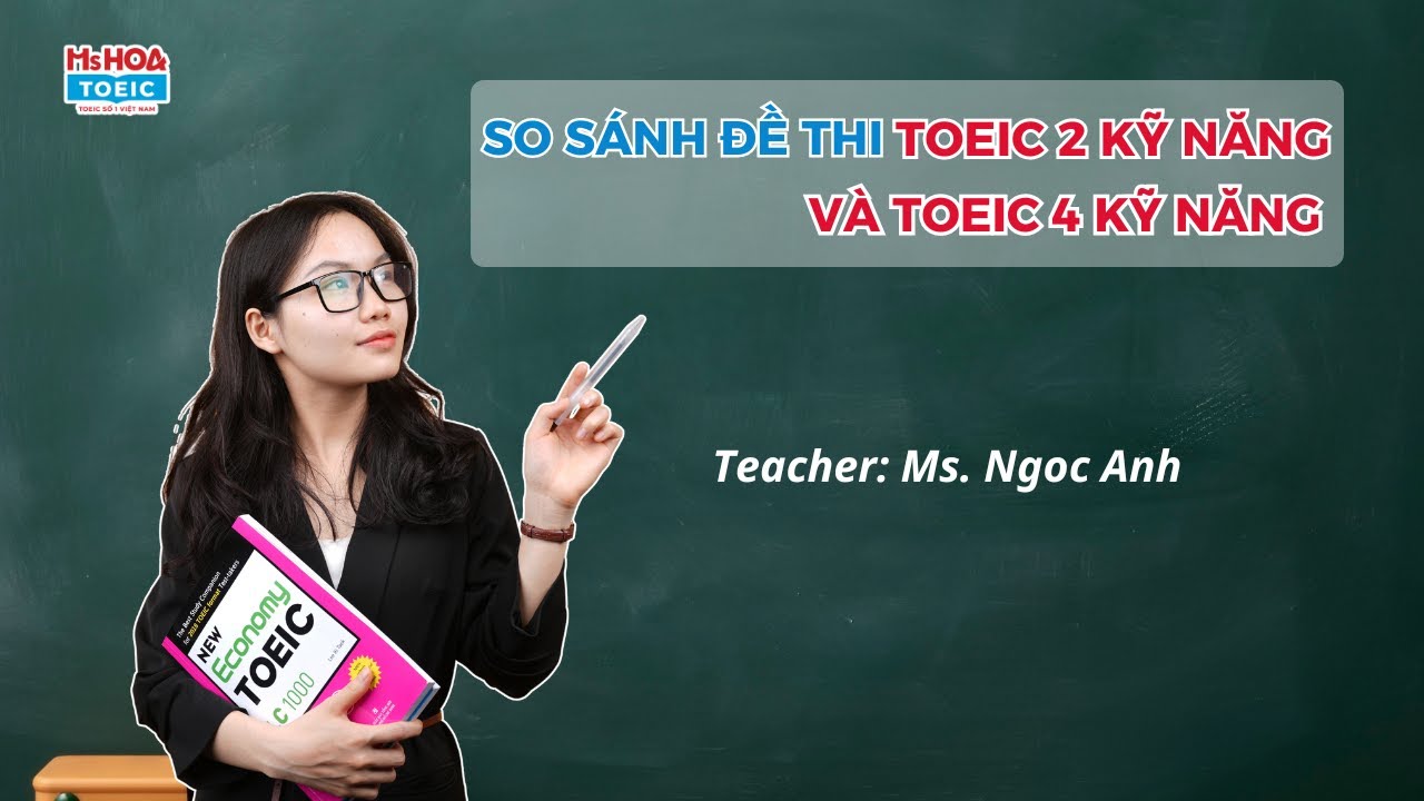 CHUỖI BÀI GIẢNG TOEIC 4 KỸ NĂNG - So sánh đề thi TOEIC 2 kỹ năng & 4 kỹ năng - Tập 1 | Ms Hoa ...