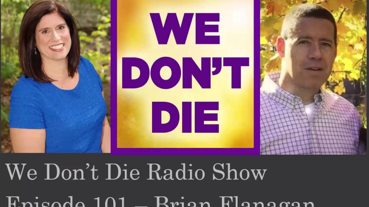 Episode 101 Cop & Afterlife believer Brian Flanagan shares story on We ...