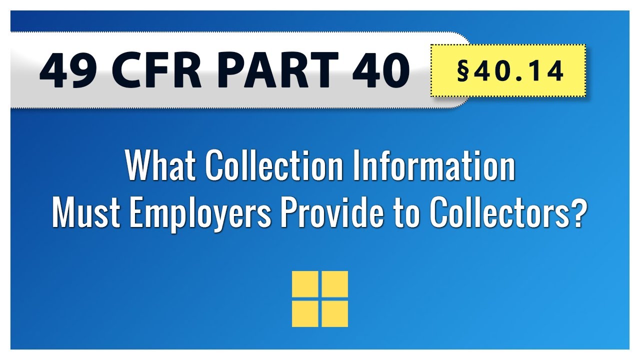 49 CFR Part 40: §40.14 What Collection Information Must Employers ...