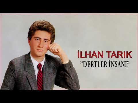 İlhan Tarık  - Dertler İnsanı