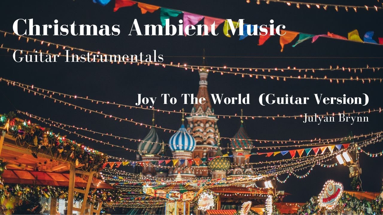 Joy To The World Guitar Version | Julyan Brynn | Christmas Guitar ...