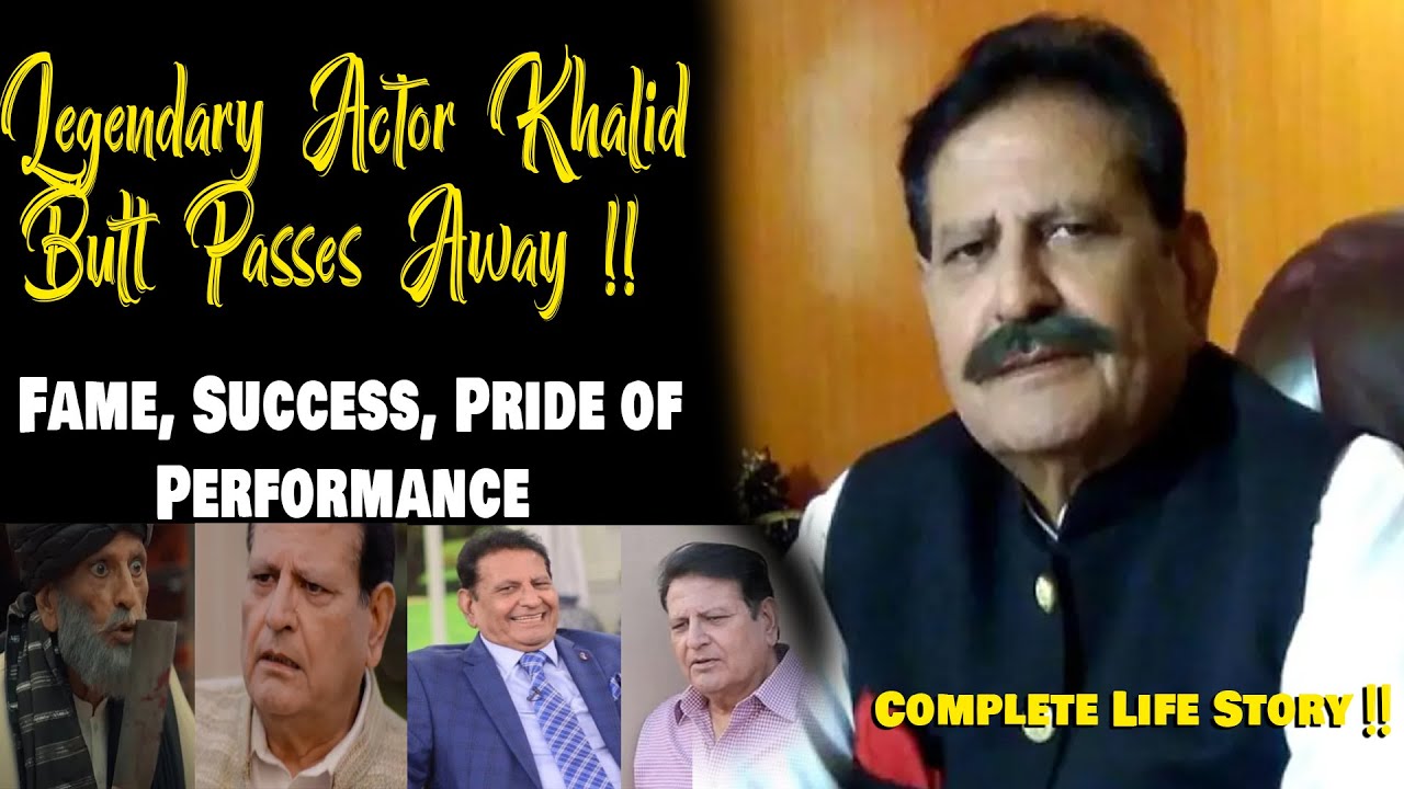 Veteran Pakistani Actor Khalid Butt Passed Away |Complete Life Story ...