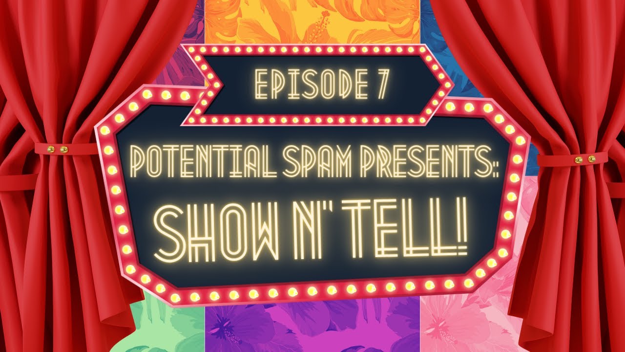 Potential Spam The Podcast | Episode 7 | "Show N Tell!" - YouTube