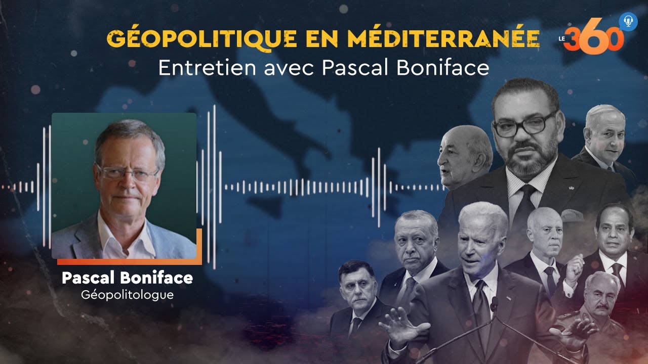 Podcast l Géopolitique en Méditerranée : Entretien avec Pascal Boniface ...