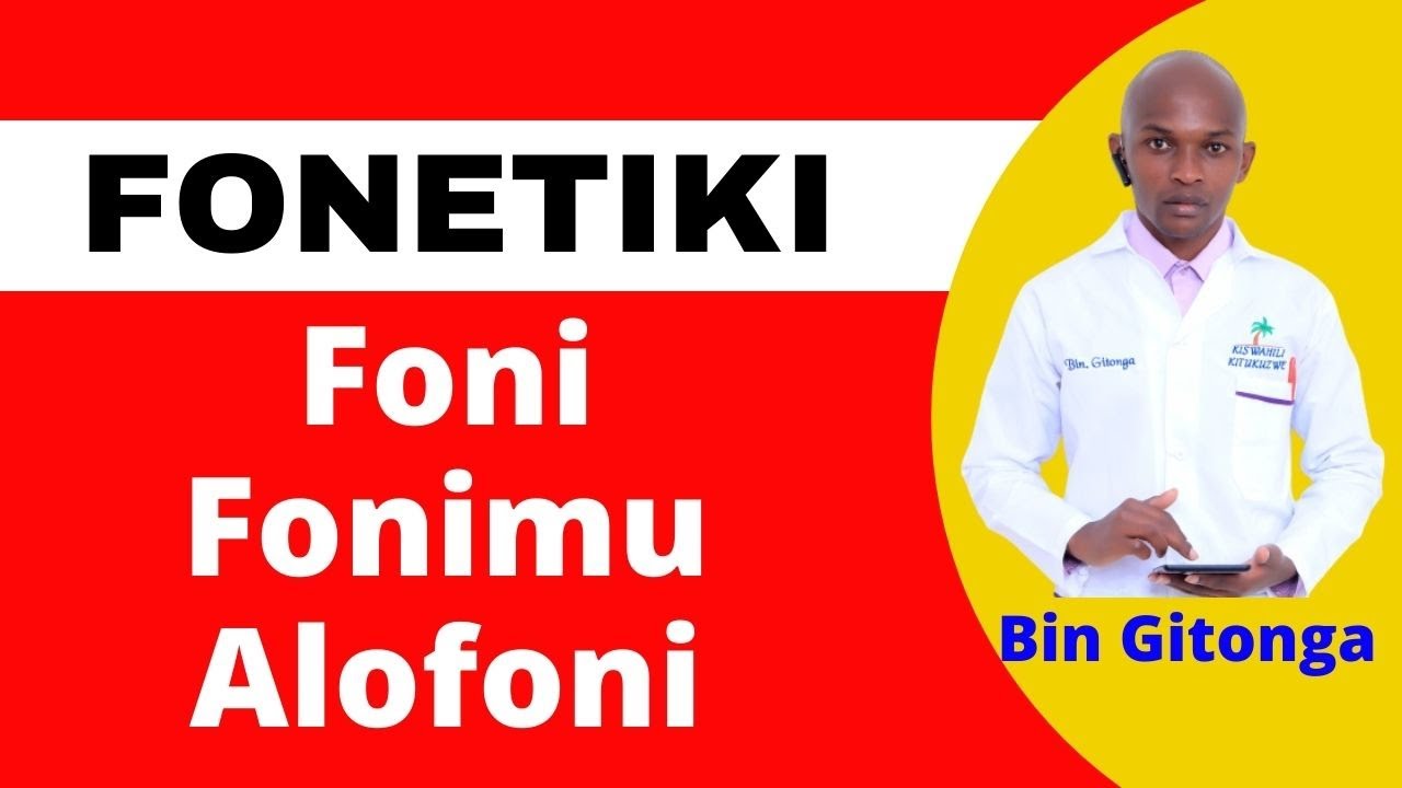 Dhana ya FONETIKI, FONOLOJIA, FONI, FONIMU , ALOMOFU, - Kiswahili ...
