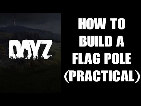Practical Guide How To Craft & Build A Flag Pole (& Kit) In DayZ 1.09 ...