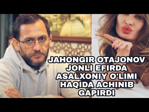 JAHONGIR OTAJONOV ASALHONIY HAQIDA FIKRI