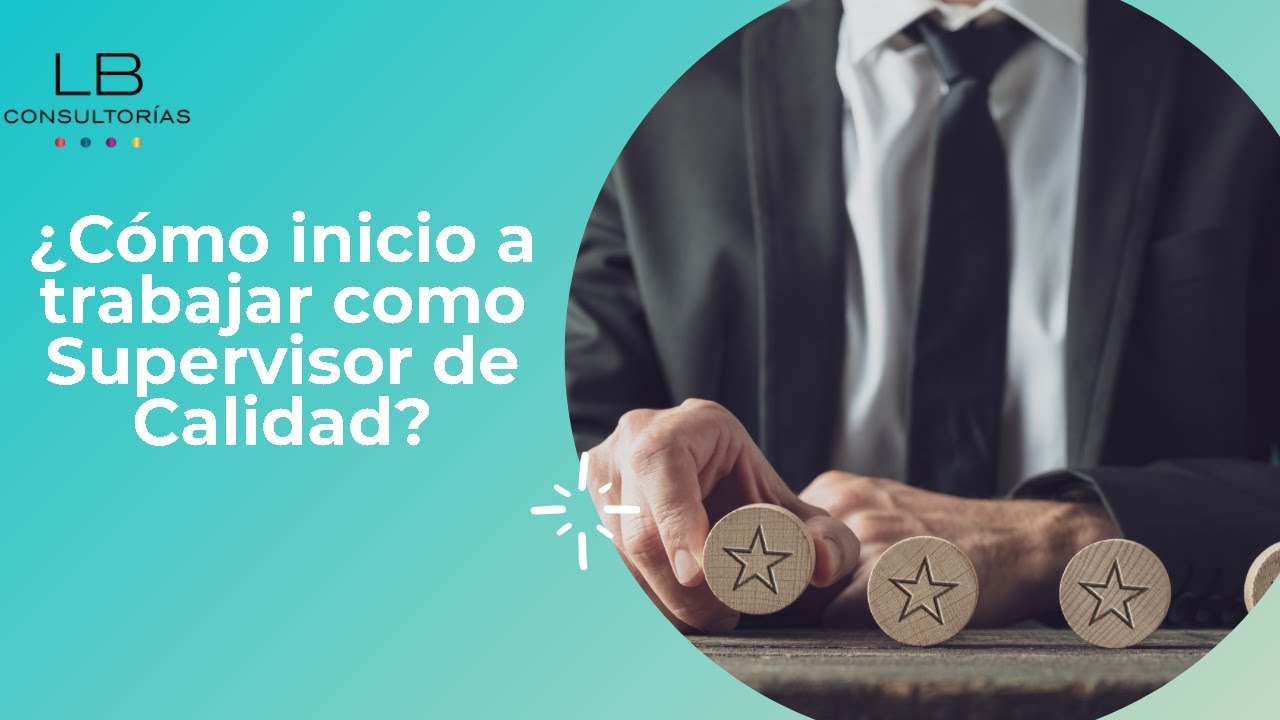 ¿Cómo inicio a trabajar como Supervisor de Calidad? ¿Qué hace un ...