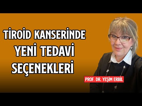 Tiroid Kanserinde Yeni Tedavi Seçenekleri | Prof. Dr. Yeşim Erbil