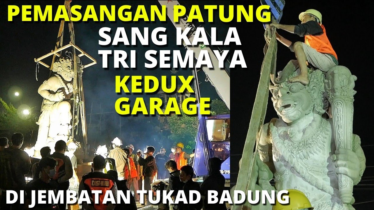 PEMASANGAN PATUNG SANG KALA TRI SEMAYA - KEDUK GARAGE - DI JEMBATAN ...