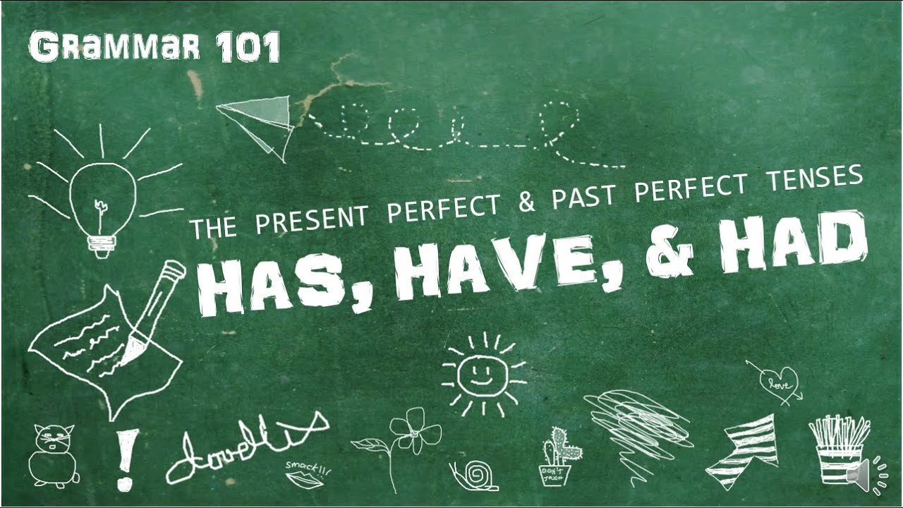 Grammar: HAS, HAVE, & HAD (The Present Perfect & Past Perfect Tenses ...