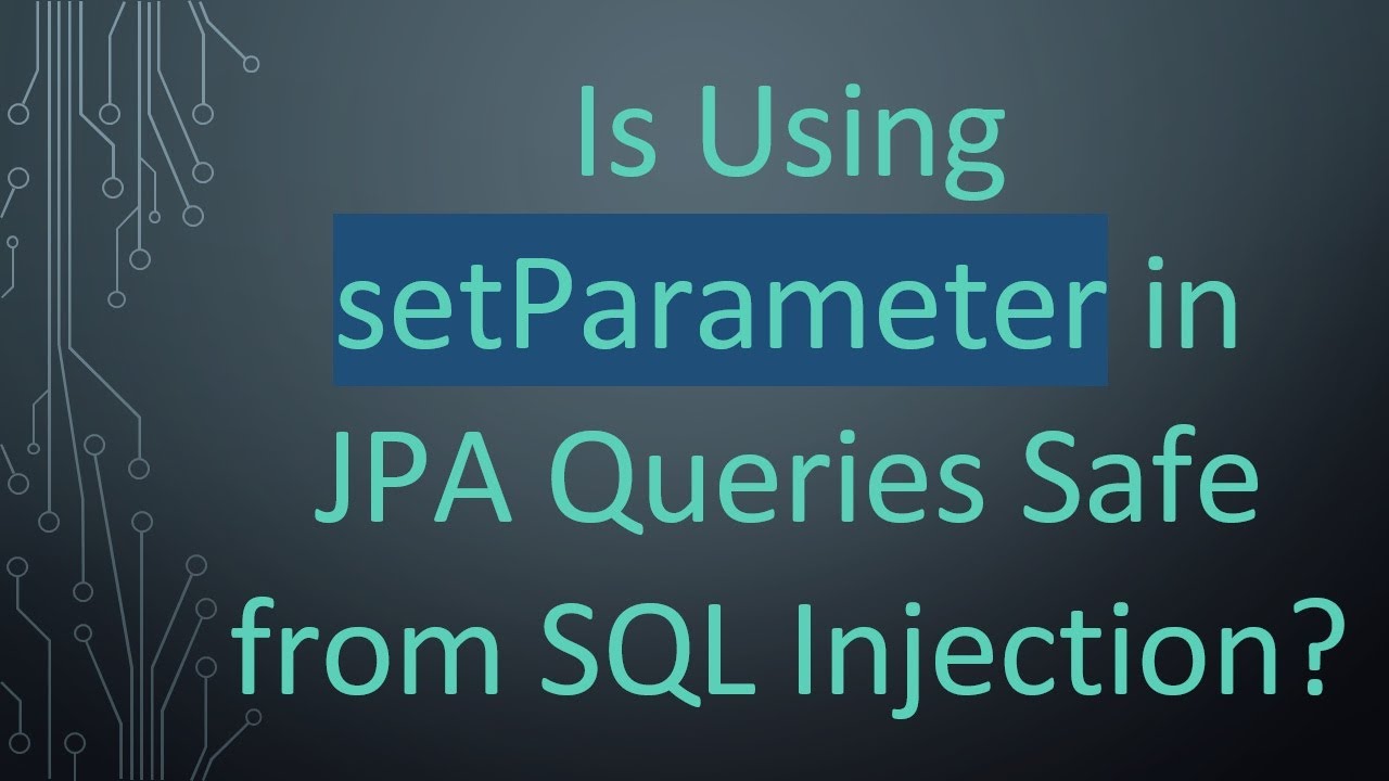 Is Using Setparameter In Jpa Queries Safe From Sql Injection Youtube 7545