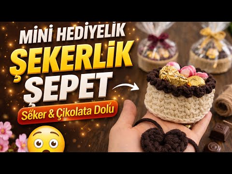 Mini Hediyelik Sepet Yapımı 🧺 Şeker & Çikolata Dolu | DIY Mini Gift Basket 🎁 Crochet