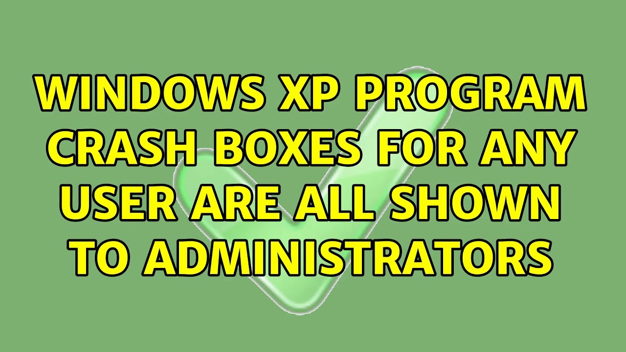 Windows XP program crash boxes for any user are all shown to ...