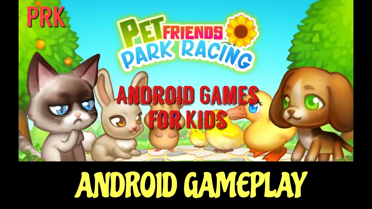 Android Games for Kids: PET FRIENDS PARK RACING Android Gameplay ...