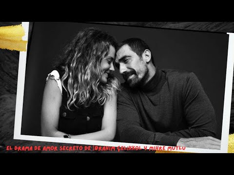 El drama de amor secreto de İbrahim Çelikkol y Mihre Mutlu