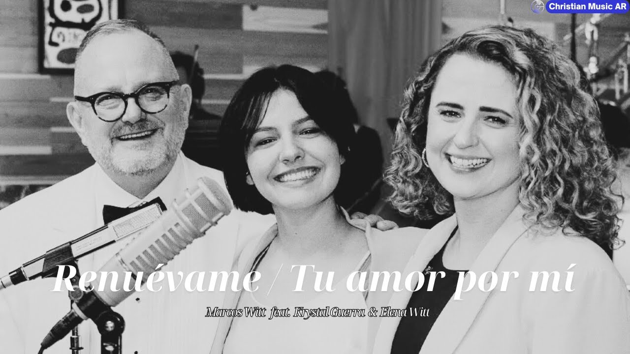 Marcos Witt feat. Krystal Guerra & Elena Witt - Renuévame / Tu amor por ...