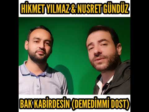 BAK KABİRDESİN (DEMEDİMMİ DOST) HİKMET YILMAZ & NUSRET GÜNDÜZ