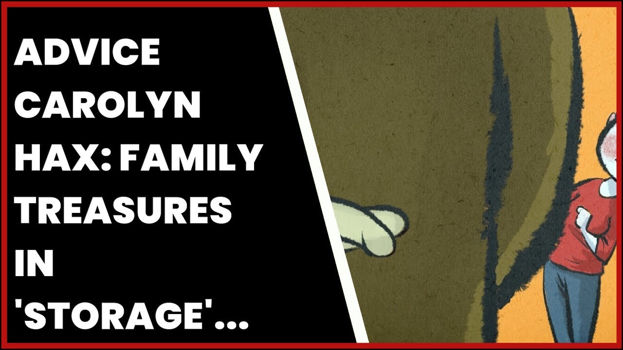 ADVICE CAROLYN HAX: FAMILY TREASURES IN 'STORAGE' ACTUALLY WENT TO THE ...