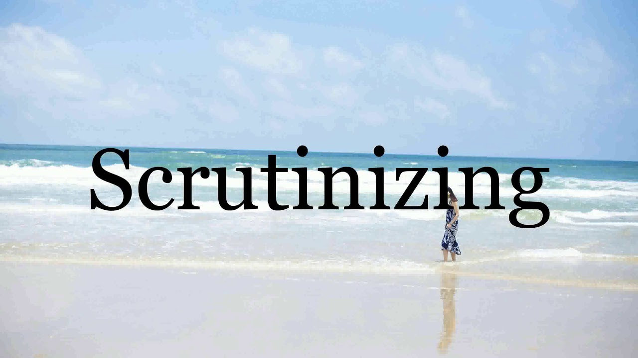 How To Pronounce Scrutinizing🌈🌈🌈🌈🌈🌈Pronunciation Of Scrutinizing - YouTube