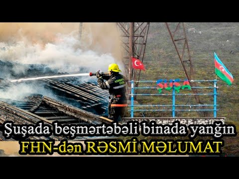 Şuşada beşmərtəbəli binada yanğın - FHN-dən RƏSMİ MƏLUMAT