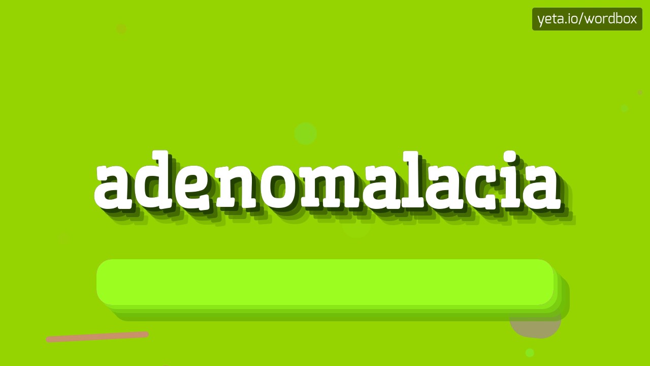 ADENOMALACIA - How to pronounce Adenomalacia? - YouTube