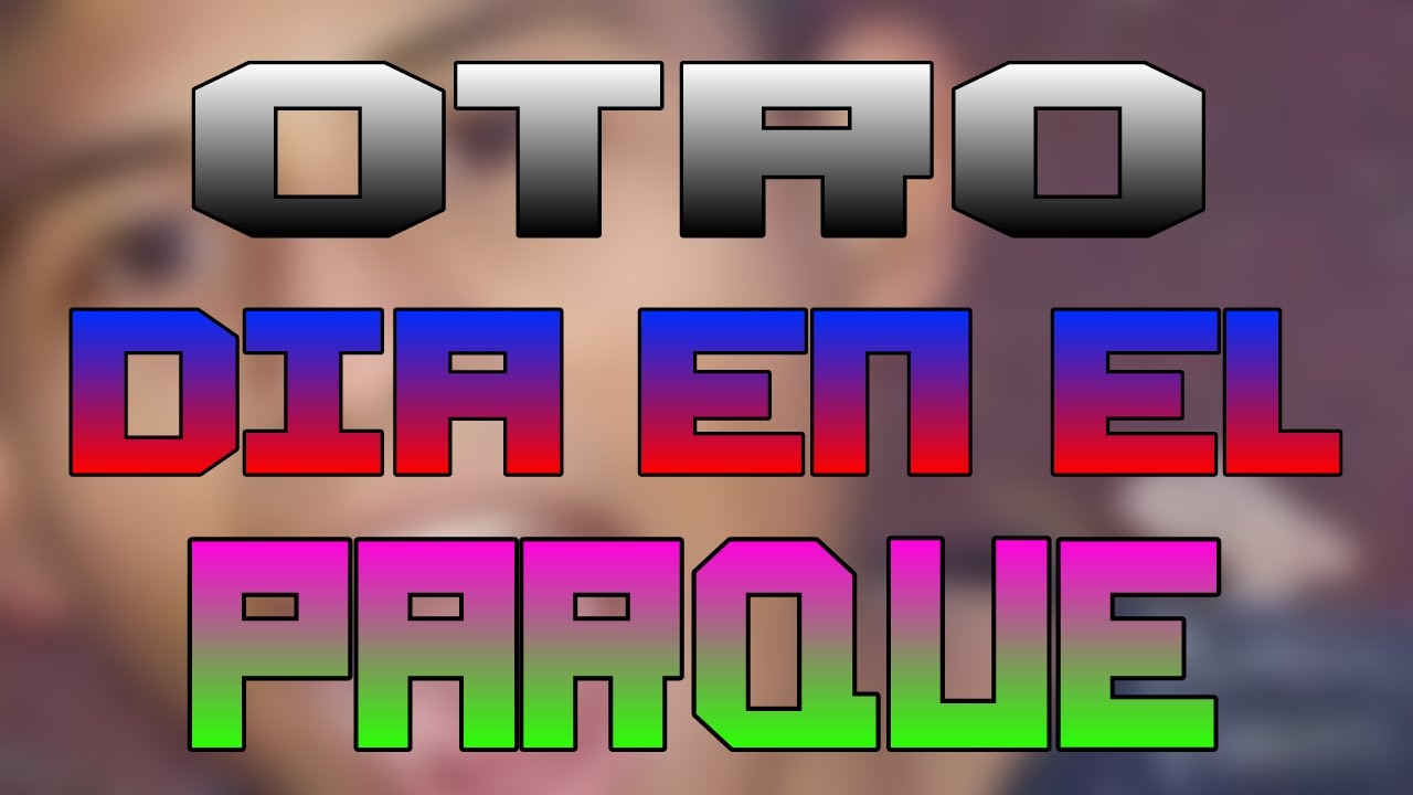 Otro dia en el parque ( looooool ) - YouTube