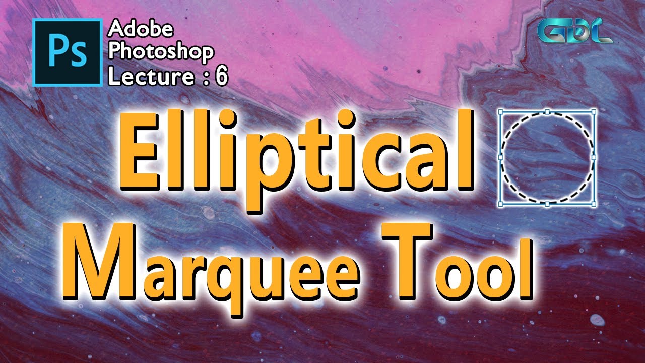 Lecture: 6 | Elliptical marquee tool | Selection tool | elliptical tool ...