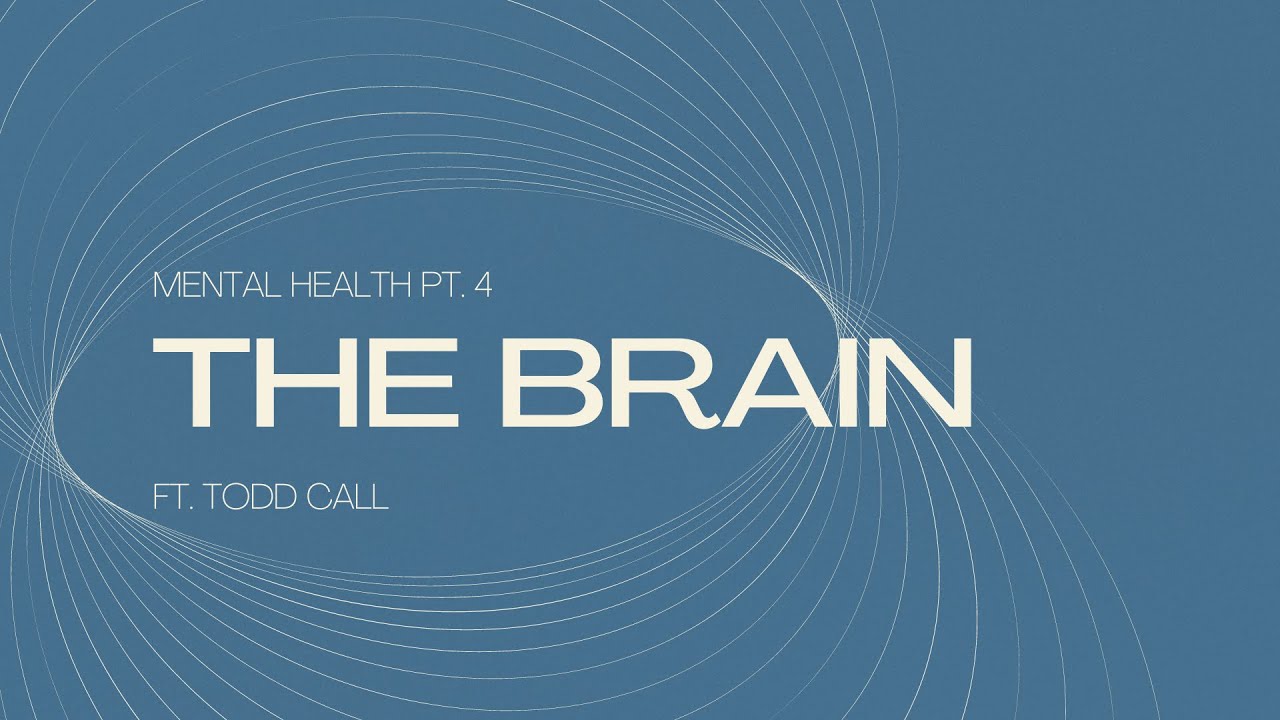Mental Health Forum with Todd Call. Session 4 -- How the Brain Works ...