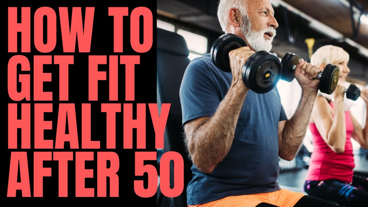 How To Get Fit And Healthy After 50 - The Process That Works. - YouTube