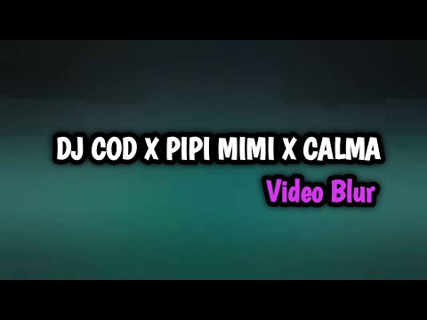 DJ Cod x Pipi Mimi x Calma Video blur