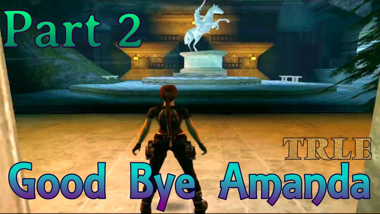 TRLE Good Bye Amanda (part2) walkthrough - YouTube