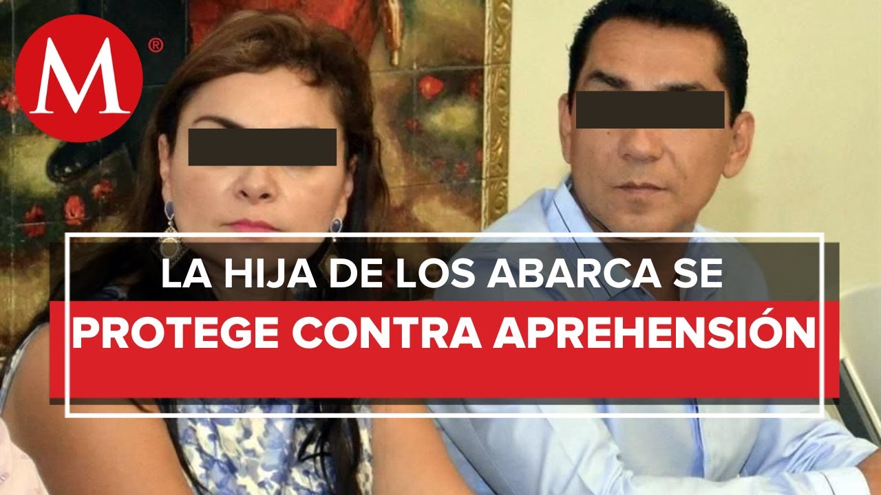 Otorgan suspensión a hija de José Luis Abarca para que no sea ...