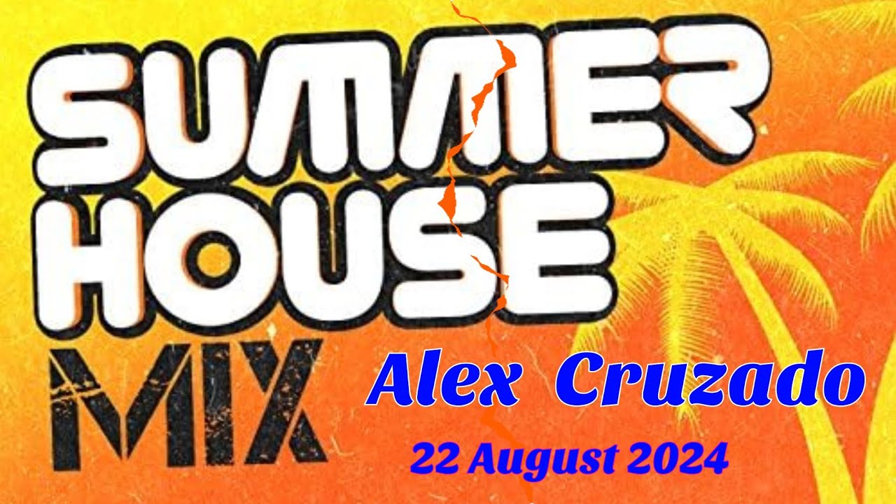 Summer House Mix 2024 | Summer Mix 2024 of DJ Alex Cruzado Liveset 2024 ...
