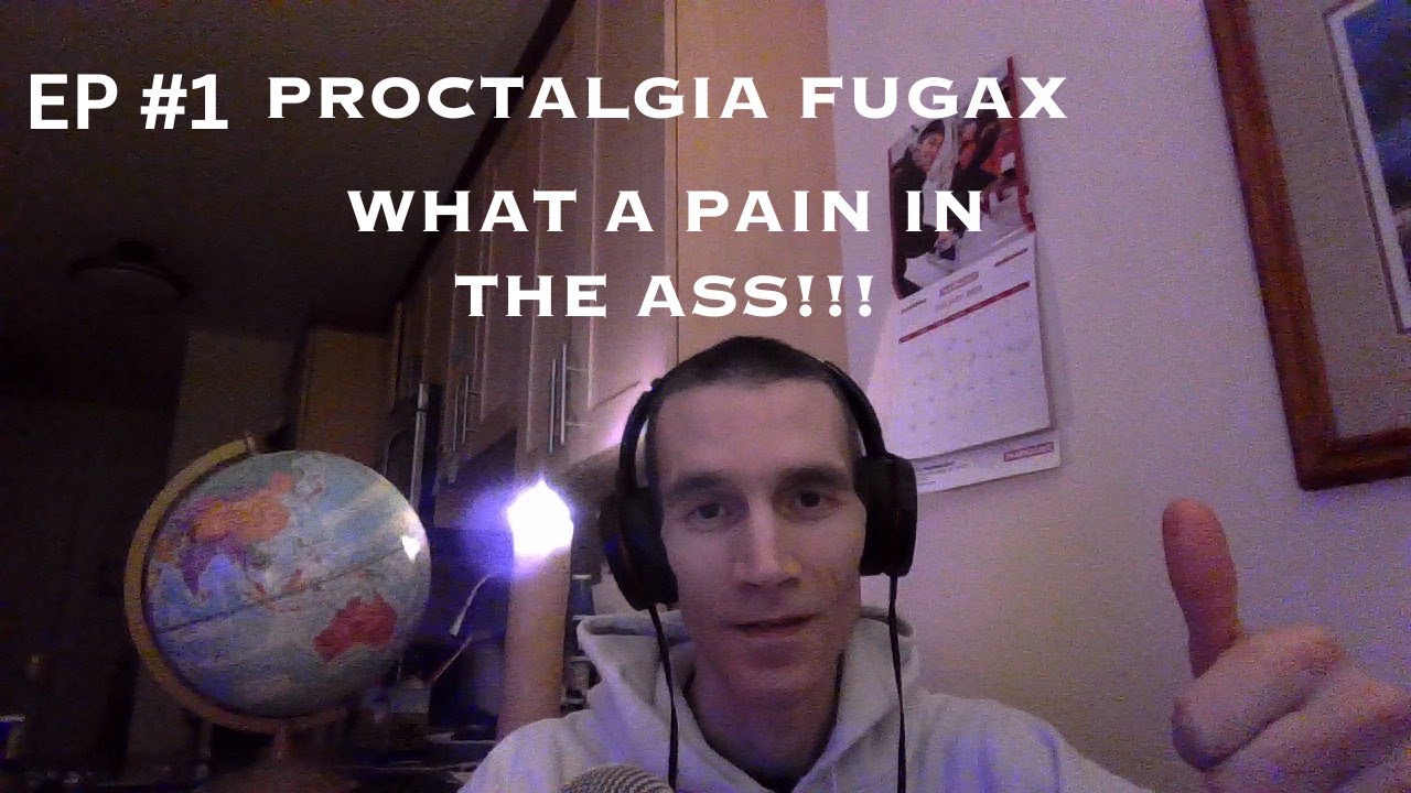 Proctalgia Fugax (Pain in The Ass) - YouTube