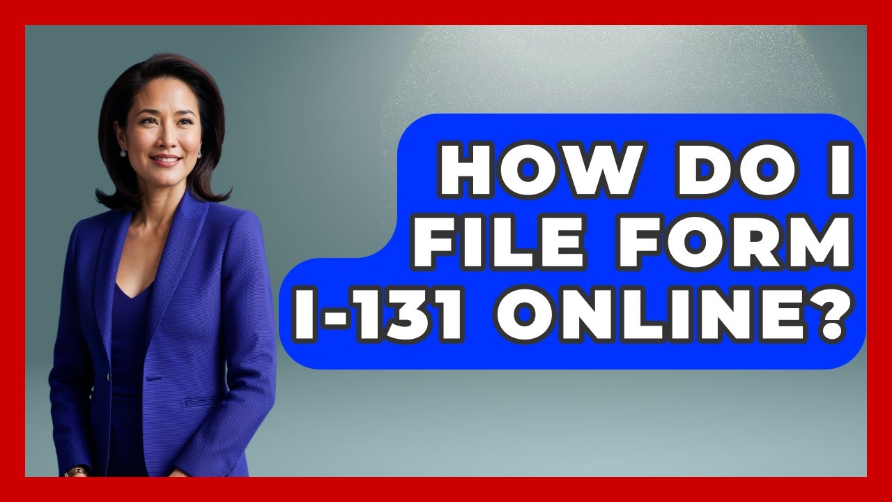 How Do I File Form I-131 Online? - US Citizenship Immigration Guide ...