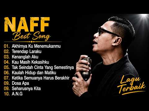 Naff Full Album Terbaik Terpopuler || Akhirnya Ku Menemukanmu , Terendap Laraku , Kenanglah Aku