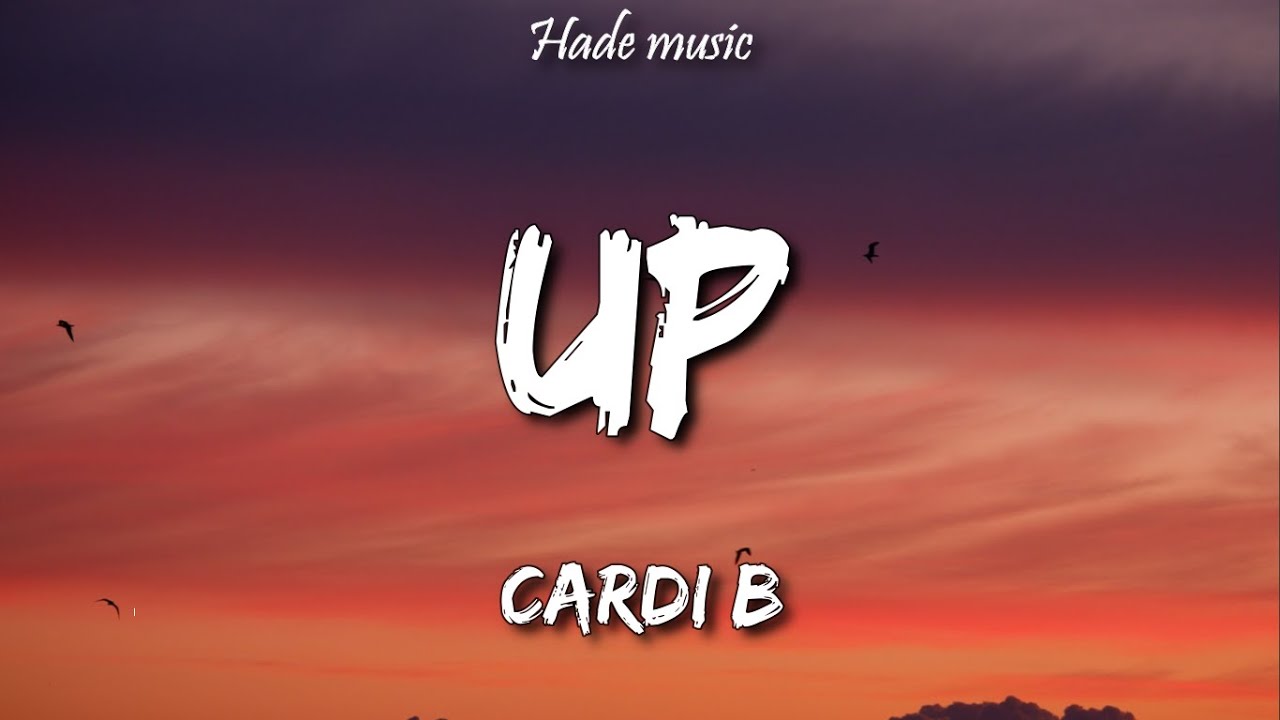 Cardi B - Up (Lyrics) - YouTube