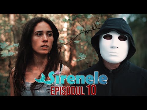 FINALUL | EPISODUL 10 - SIRENELE