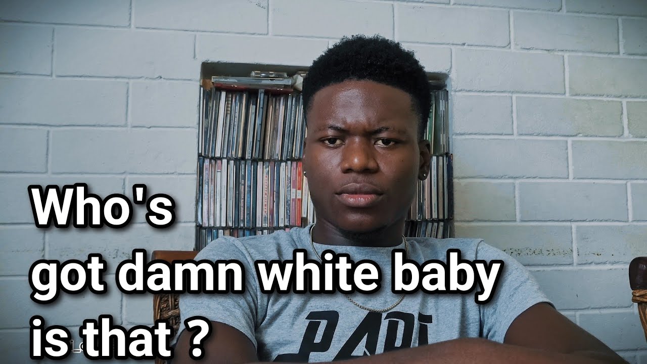 Who's got damn white baby is that ?😒 - YouTube