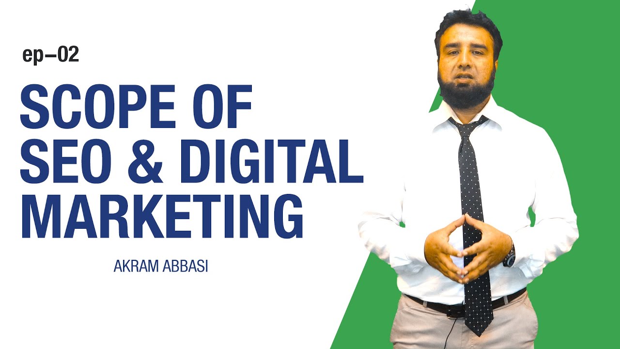 The Scope of SEO and Digital Marketing | Akram Abbasi - YouTube