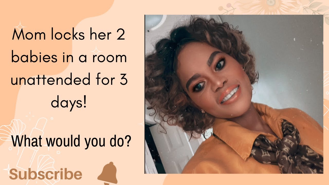 Mom locks 2 babies in a room for 3 days unattended.. - YouTube